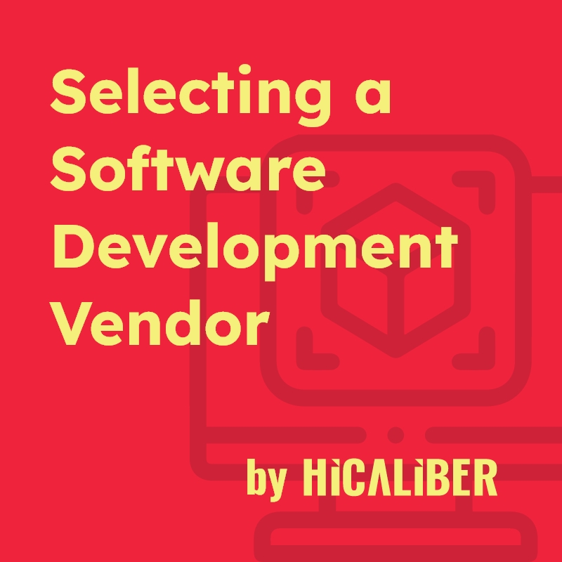 Selecting a Software Development Vendor - Hicaliber