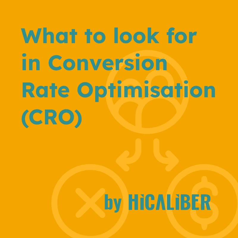 What to look for in Conversion Rate Optimisation (CRO) - Hicaliber